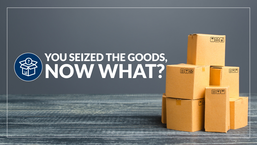 You Seized the Goods, Now What? - OlarteMoure