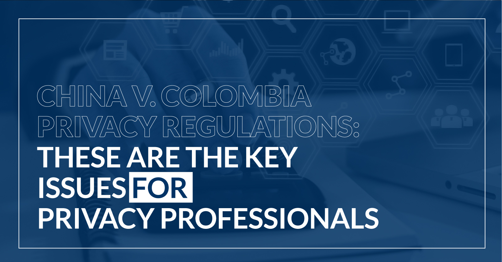 China v. Colombia privacy regulations - OlarteMoure